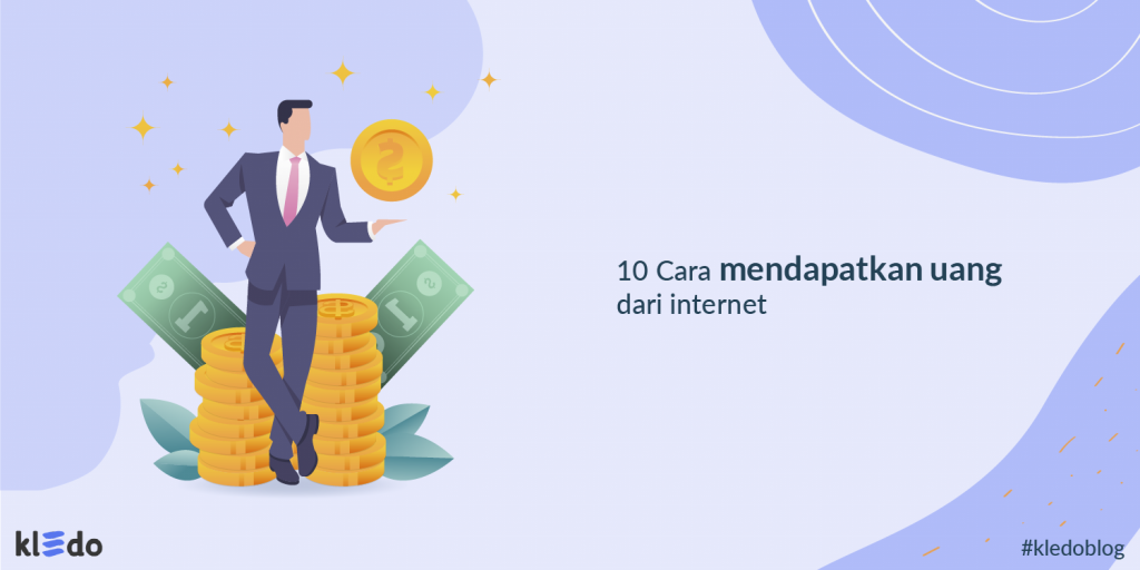 10 Cara Mendapatkan Uang dari Internet - Kledo Blog