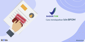 Alur Pendaftaran Izin BPOM, Persyaratan, dan Biaya yang Dibutuhkan