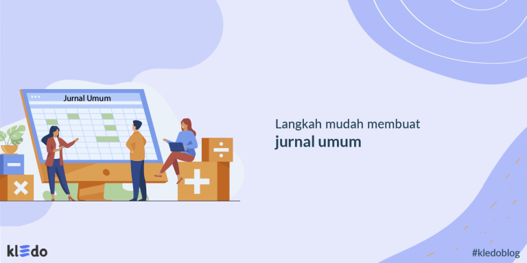 Jurnal Umum: Fungsi, Elemen, Contoh, dan Cara Membuatnya