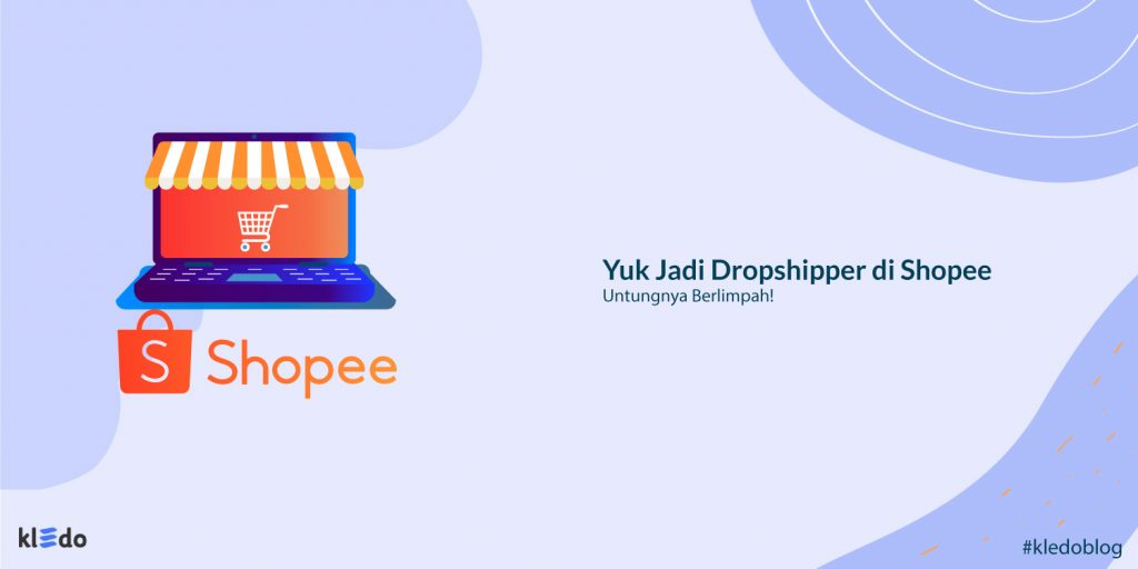 Cara Mudah Menjadi Dropshipper di Shopee, Untung Berlimpah!