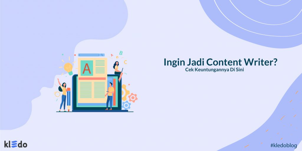 Ingin Jadi Content Writer? Yuk Cek Keuntungannya Di Sini