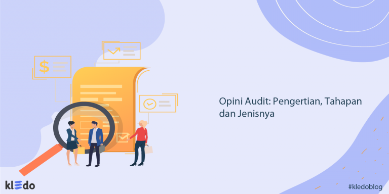 Apa itu Opini Audit? Berikut Pengertian, Faktor dan 5 Jenisnya