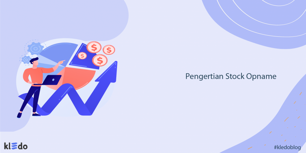 Pengertian Stock Opname, Manfaat & Tahap Melakukannya