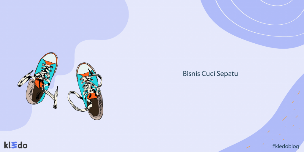 Gunakan 10 Tips Ini untuk Sukses Bisnis Cuci Sepatu, Mudah!