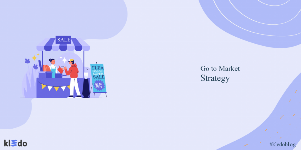 Go To Market Strategy: Pengertian dan Tips Adaptasinya pada Bisnis