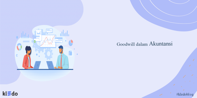 Goodwill dalam Akuntansi: Pengertian Lengkap dan Cara Hitungnya