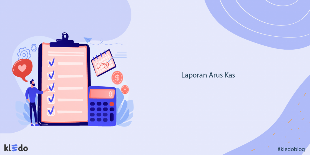 Pengertian Laporan Arus Kas, Kompenen, Contoh dan Cara Membuatnya