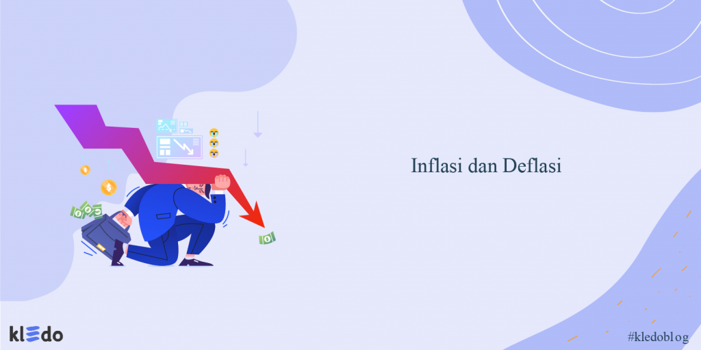 Inflasi dan Deflasi: Pengertian, Penyebab, dan Perbedaannya