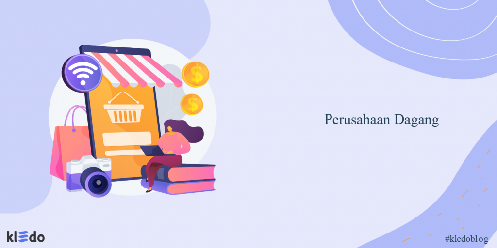 Perusahaan Dagang: Pengertian, Jenis dan Tips Pemasarannya