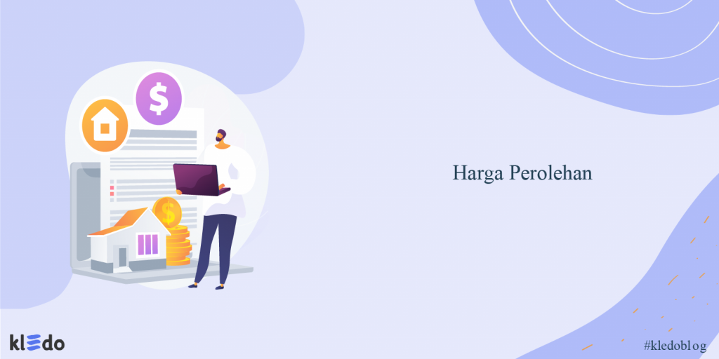 Harga Perolehan: Pengertian dan Cara Mudah Menghitungnya