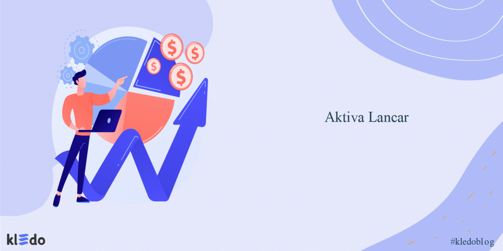 Aktiva Lancar: Pengertian, Jenis, dan Karakteristiknya