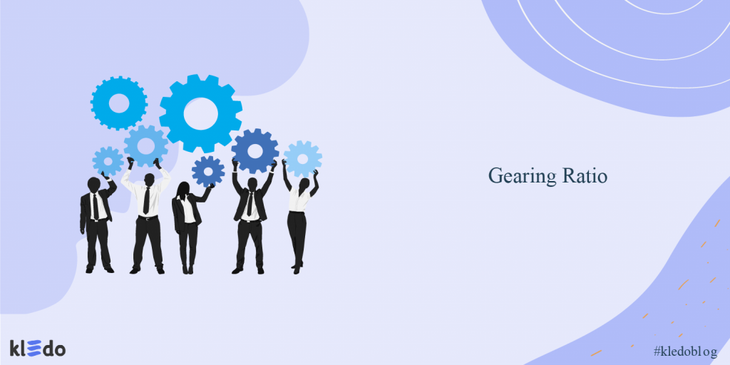 Gearing Ratio: Pengertian, Manfaat, Cara Hitung, dan Tips Mengaturnya