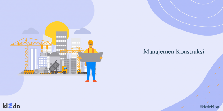 Manajemen Konstruksi: Pembahasan Lengkap & Tips Akuntansi Konstruksi