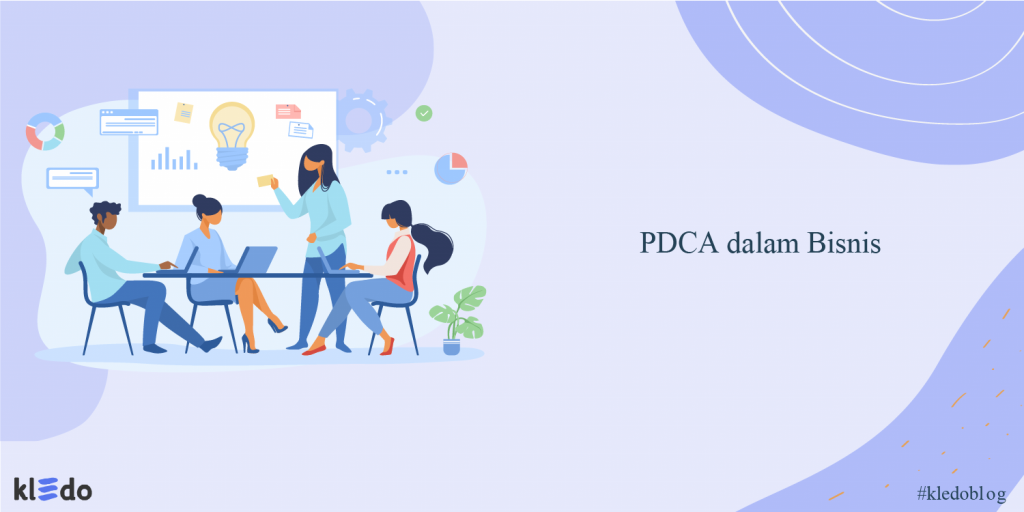 PDCA Adalah Proses Penting dalam Bisnis. Berikut Pembahasannya