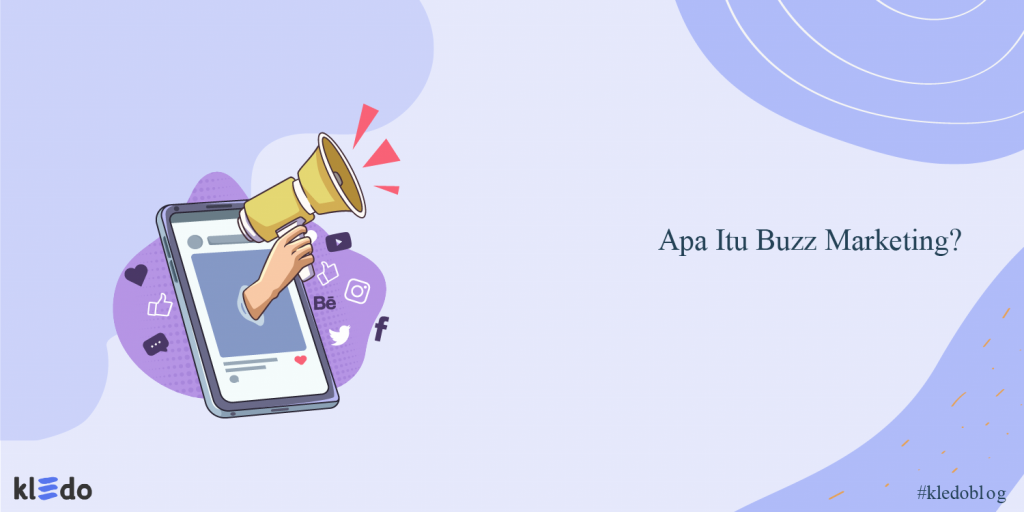 Apa Itu Buzz Marketing? Ini Pengertian, Manfaat, & Tips Melakukannya
