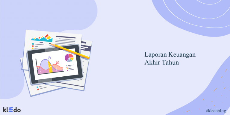 Ingin Membuat Laporan Keuangan Akhir Tahun? Perhatikan Hal ini
