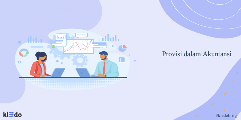 Mengenal Lebih Jauh Provisi dalam Akuntansi - Kledo Blog