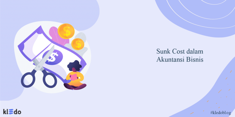 Mengenal Lebih Jauh Sunk Cost dalam Akuntansi Bisnis - Kledo Blog