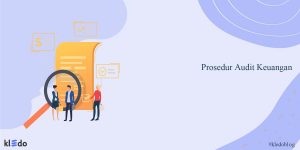 Mengenal Prosedur Audit Keuangan dan Tahapannya dalam Bisnis
