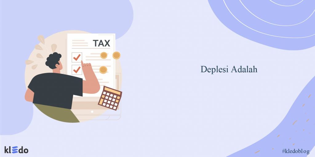 Deplesi Adalah: Berikut Pembahasan Lengkapnya dalam Akuntansi - Kledo