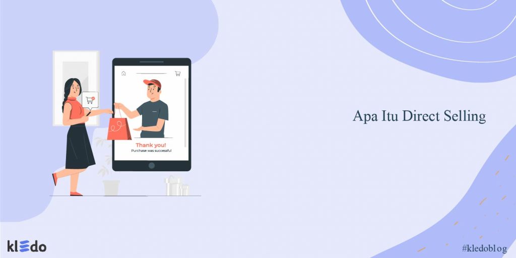 Pengertian Lengkap Direct Selling dan Tips Sukses Melakukannya
