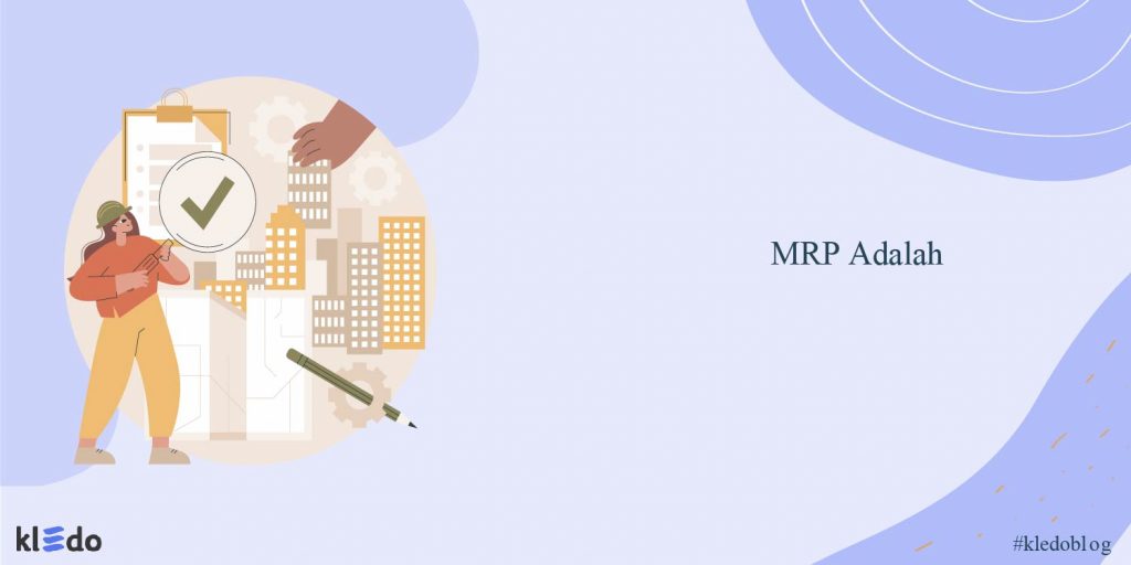 MRP Adalah: Pengertian, Fungsi, Konsep, dan Cara Kerjanya