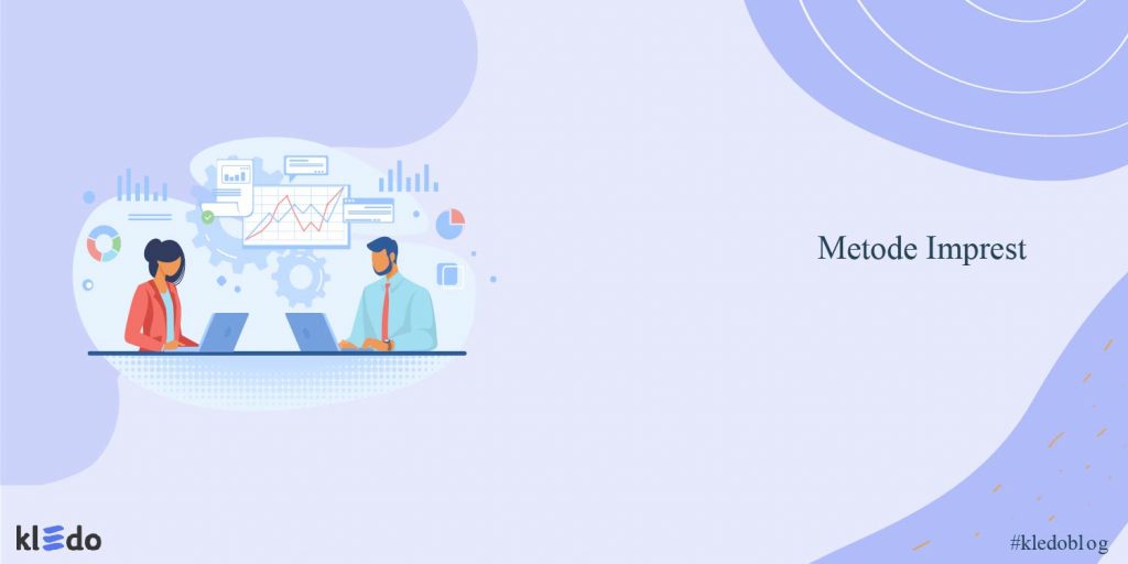 Metode Imprest dalam Kas Kecil: Berikut Pembahasan Lengkapnya