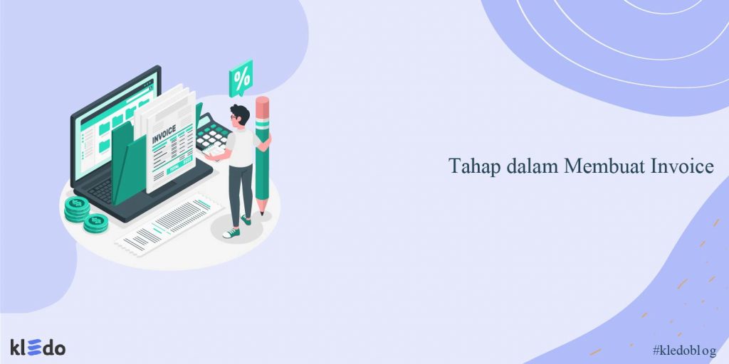 9 Tahap dalam Membuat Invoice Sederhana - Kledo Blog