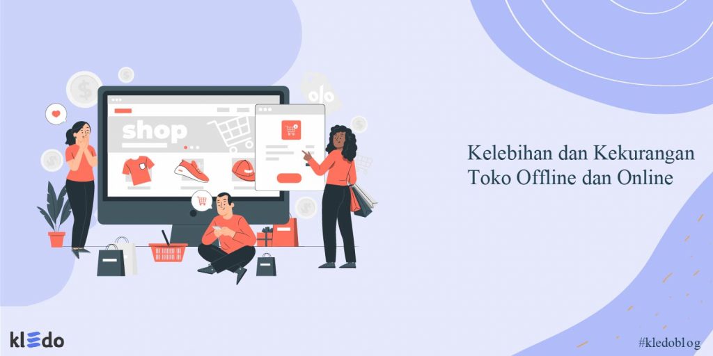 Mengenal Kelebihan dan Kekurangan Toko Offline dan Online