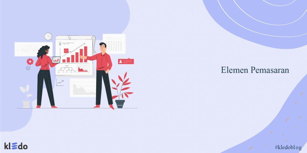 Mengetahui Elemen Pemasaran untuk Proses Marketing yang Lebih Baik