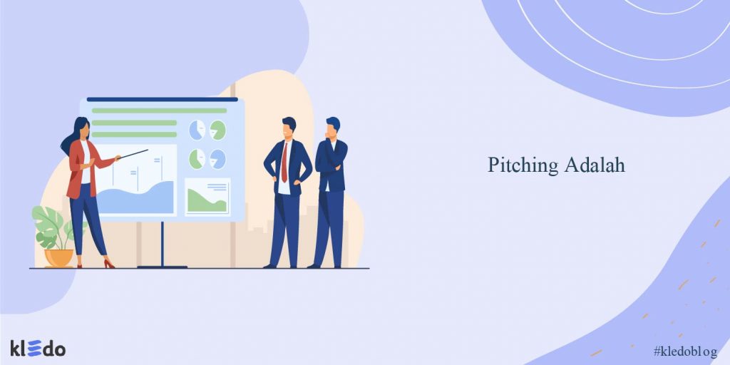 Pitching Adalah: Berikut Arti Pentingnya bagi Bisnis