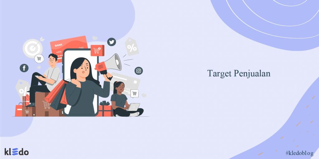 Target Penjualan: Pengertian, Manfaat, Cara Membuat dan Melampauinya