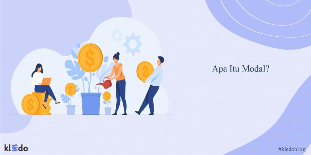 Apa Itu Modal? Ini Pengertian, Fungsi, dan Jenisnya