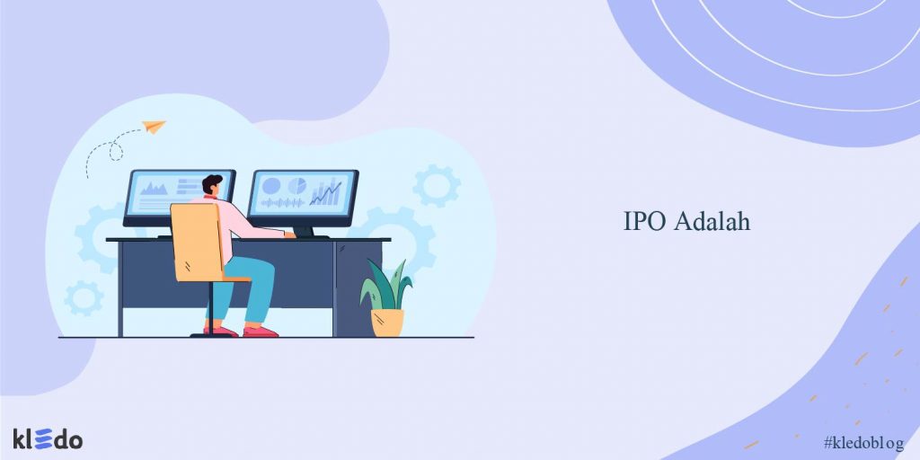 IPO Adalah: Pengertian, Cara Kerja, Kelebihan dan Kekurangannya
