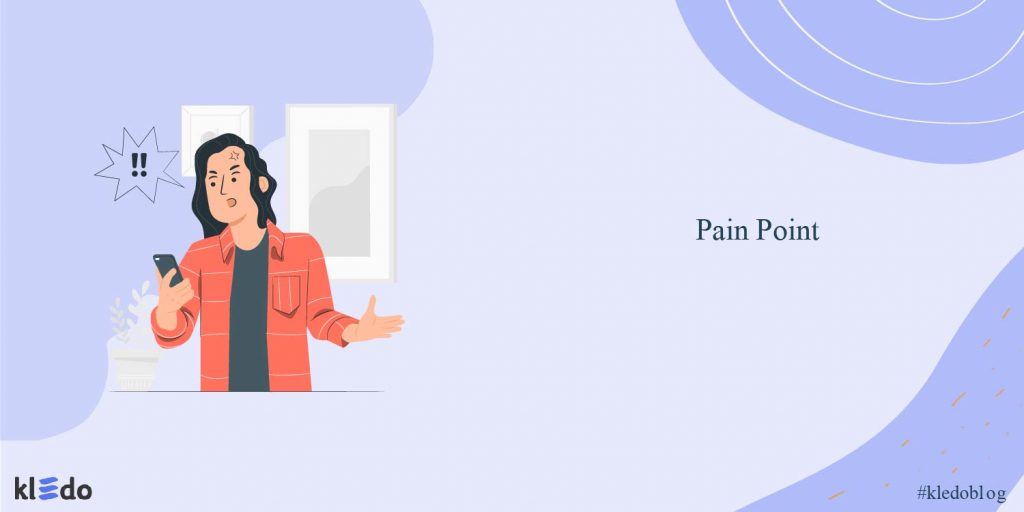 Pain Point: Pengertian, Jenis, dan Cara Identifikasinya