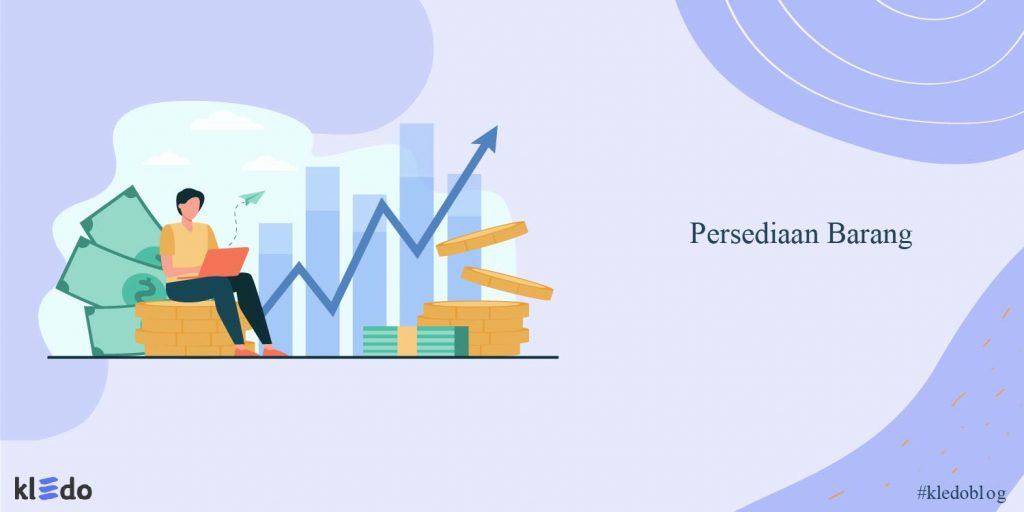 Persediaan Barang: Pengertian, Jenis, dan Metode Penilaiannya