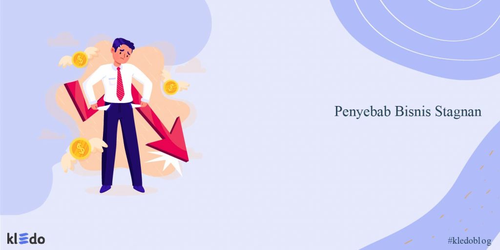 Penyebab Bisnis Stagnan dan Cara Mengatasinya - Kledo Blog