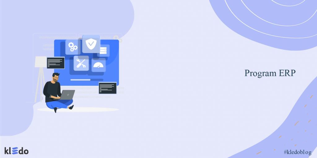 Contoh Program ERP Berserta Kelebihan dan Kekurangannya - Kledo
