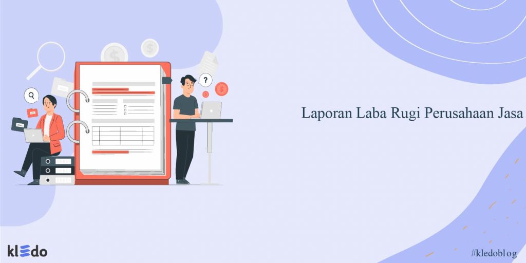 Contoh Laporan Laba Rugi Perusahaan Jasa dan Cara Membuatnya