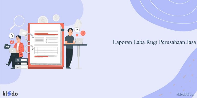Contoh Laporan Laba Rugi Perusahaan Jasa: Cara Membuatnya