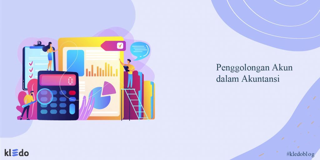 Pahami 5 Penggolongan Akun dalam Akuntansi Berikut Ini