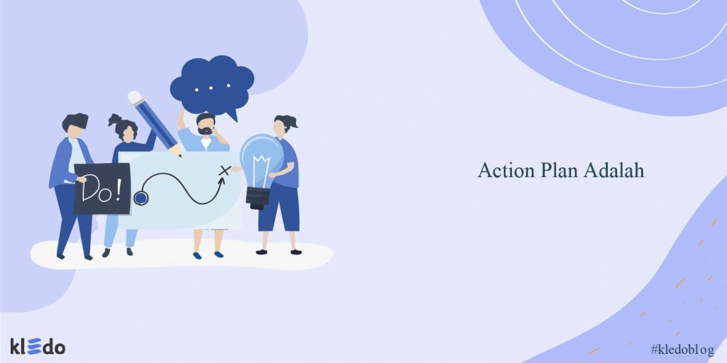 Action Plan Adalah: Manfaat, Contoh, dan Cara Buatnya dalam Bisnis
