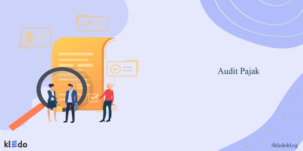 Audit Pajak: Pengertian, Tujuan, dan Dokumen yang Harus Disiapkan