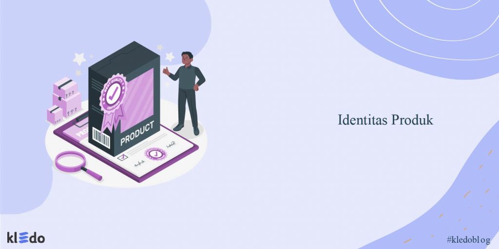 Apa Itu Identitas Produk dan Cara Membuatnya Menarik