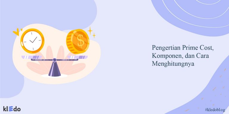 Pengertian Prime Cost, Komponen, dan Cara Menghitungnya - Kledo Blog