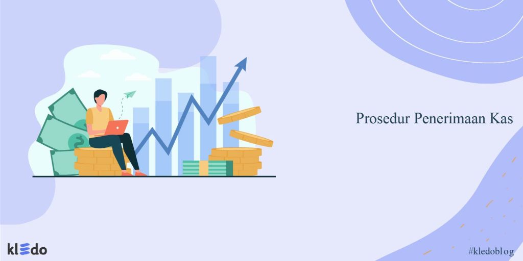 Memahami Prosedur Penerimaan Kas dalam Akuntansi dan Bisnis