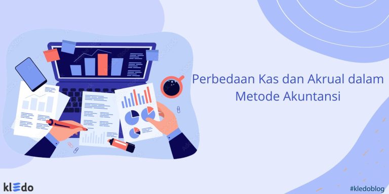 Memahami Perbedaan Kas dan Akrual dalam Metode Akuntansi