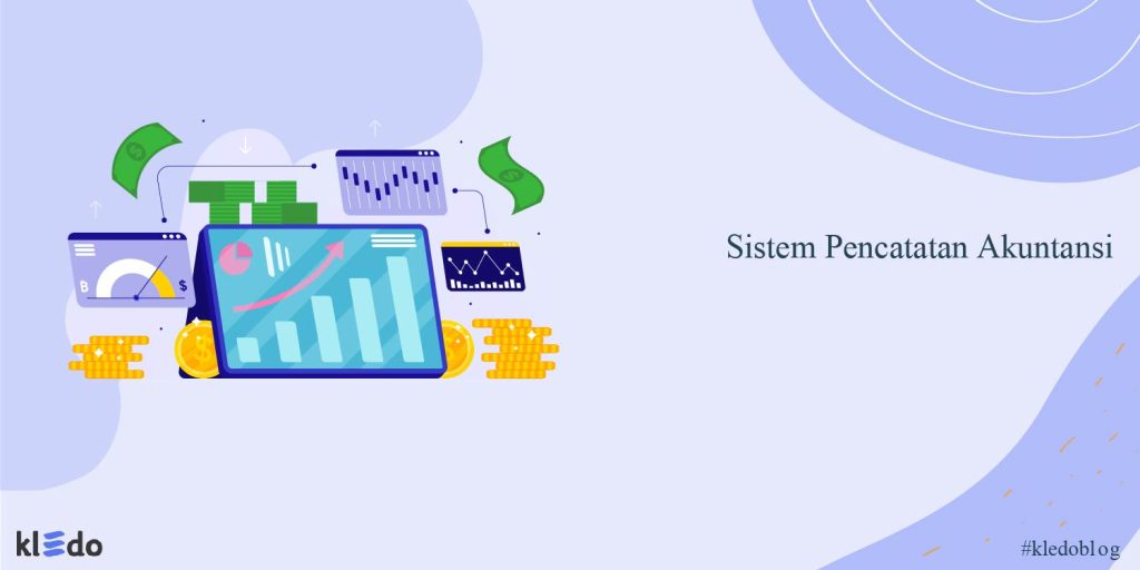 Sistem Pencatatan Akuntansi: Pengertian dan Pembahasan Lengkapnya