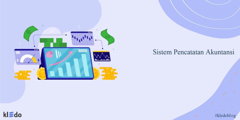 Sistem Pencatatan Akuntansi: Pengertian dan Pembahasan Lengkapnya