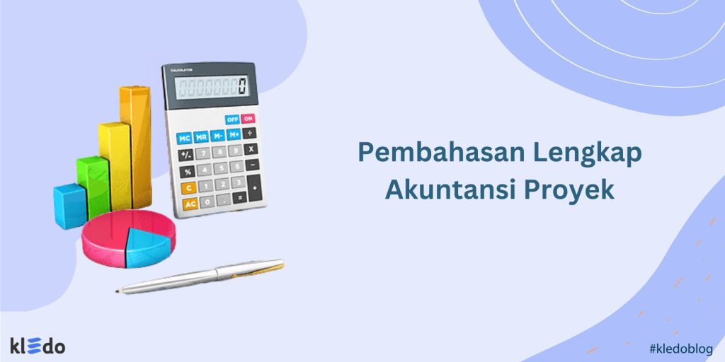 Akuntansi Proyek: Pengertian, Prinsip, Bedanya dengan Akuntansi Standar